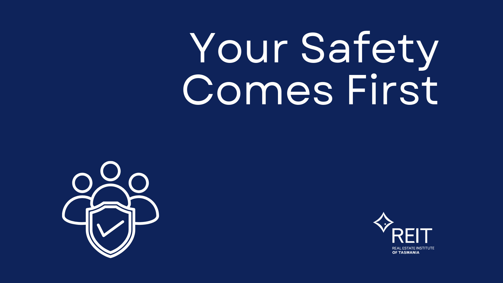 Your Safety Comes First - The Real Estate Institute of Tasmania (REIT)